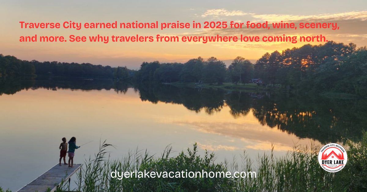Traverse City Keeps Getting Noticed - Dyer Lake Vacation Home